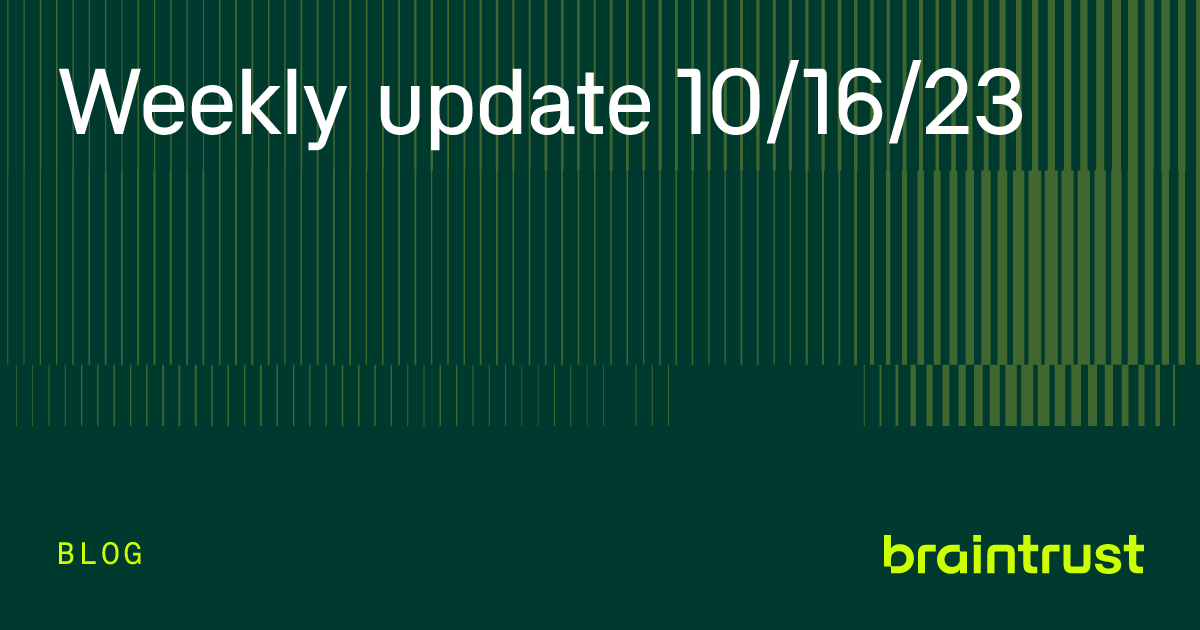 Weekly update 10/16/23 - Blog - Braintrust